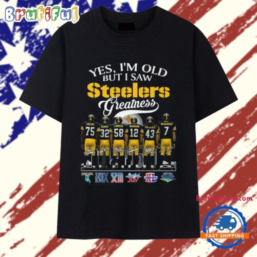 Yes I'm Old But I Saw Steelers Greatness 2025 Vintage T Shirt